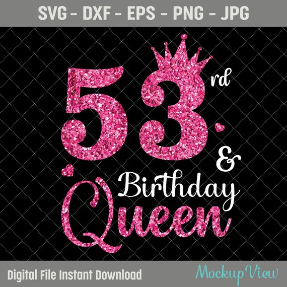 53rd Birthday Queen SVG 53rd Birthday Svg 53 Years Old | Etsy