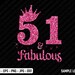 51 and Fabulous Birthday SVG 51st Birthday Svg, 51 Years Old Birthday ...