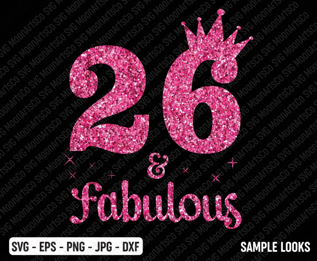 26 and Fabulous Birthday SVG - 26th Birthday Svg, 26 Years Old Birthday ...