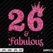 26 and Fabulous Birthday SVG 26th Birthday Svg, 26 Years Old Birthday ...