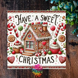 Gingerbread House Sign, Have a Sweet Christmas Sign, Fun Xmas ...