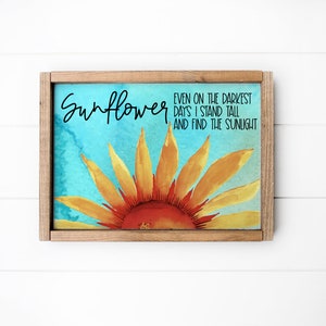 Sunflower Even on the Darkest Days I Stand Tall and Find the Sunlight ...