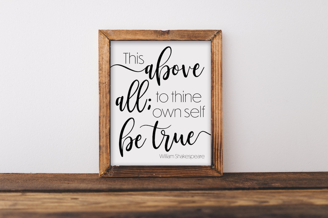 This Above All to Thine Own Self Be True William Shakespeare ...