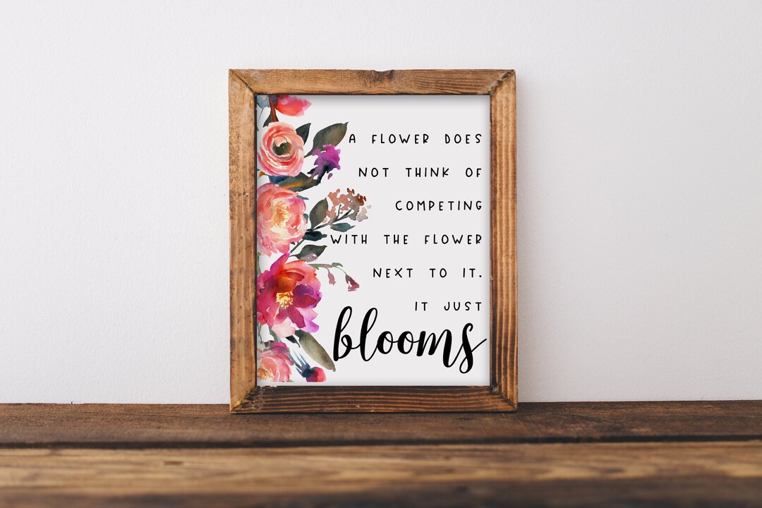 A Flower Doesn't Compete With the Flower Next to It It Just Blooms ...