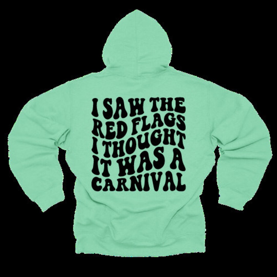 I Saw the Red Flags, I Thought It Was a Carnival Hooded Sweatshirt ...