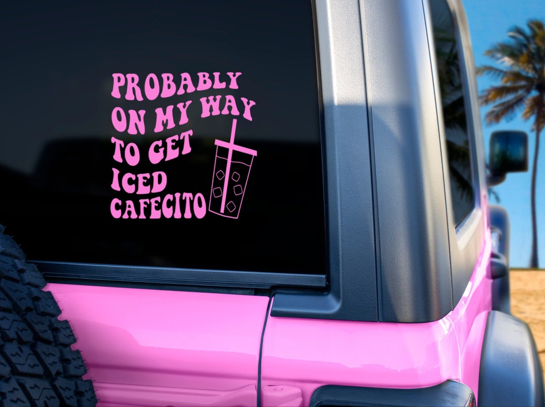 Probably on My Way to Get Cafecito Car Decal Cafecito Coffee Lover Car ...