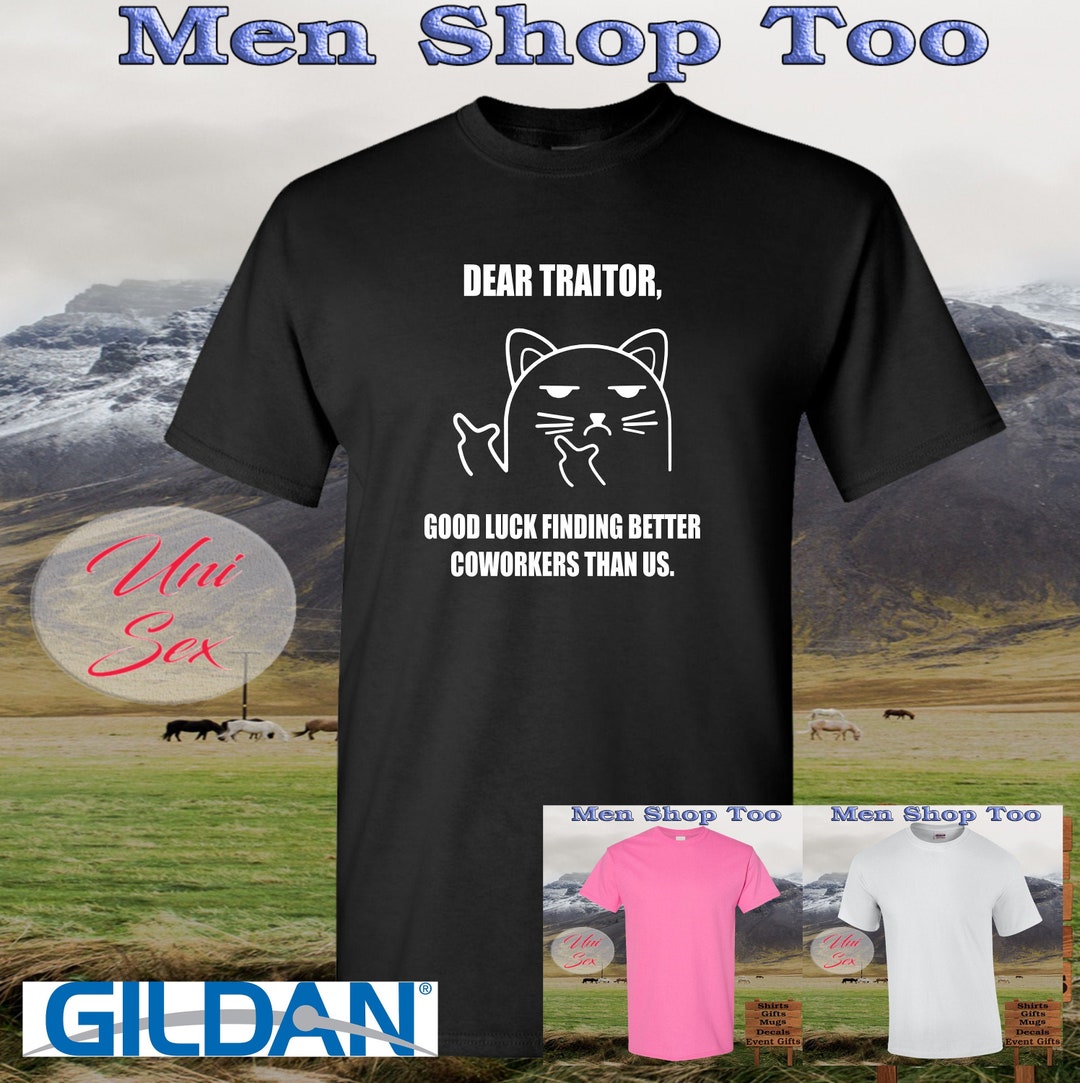 Dear Traitor Good Luck Finding Better Co Workers Than Us | T Shirt ...