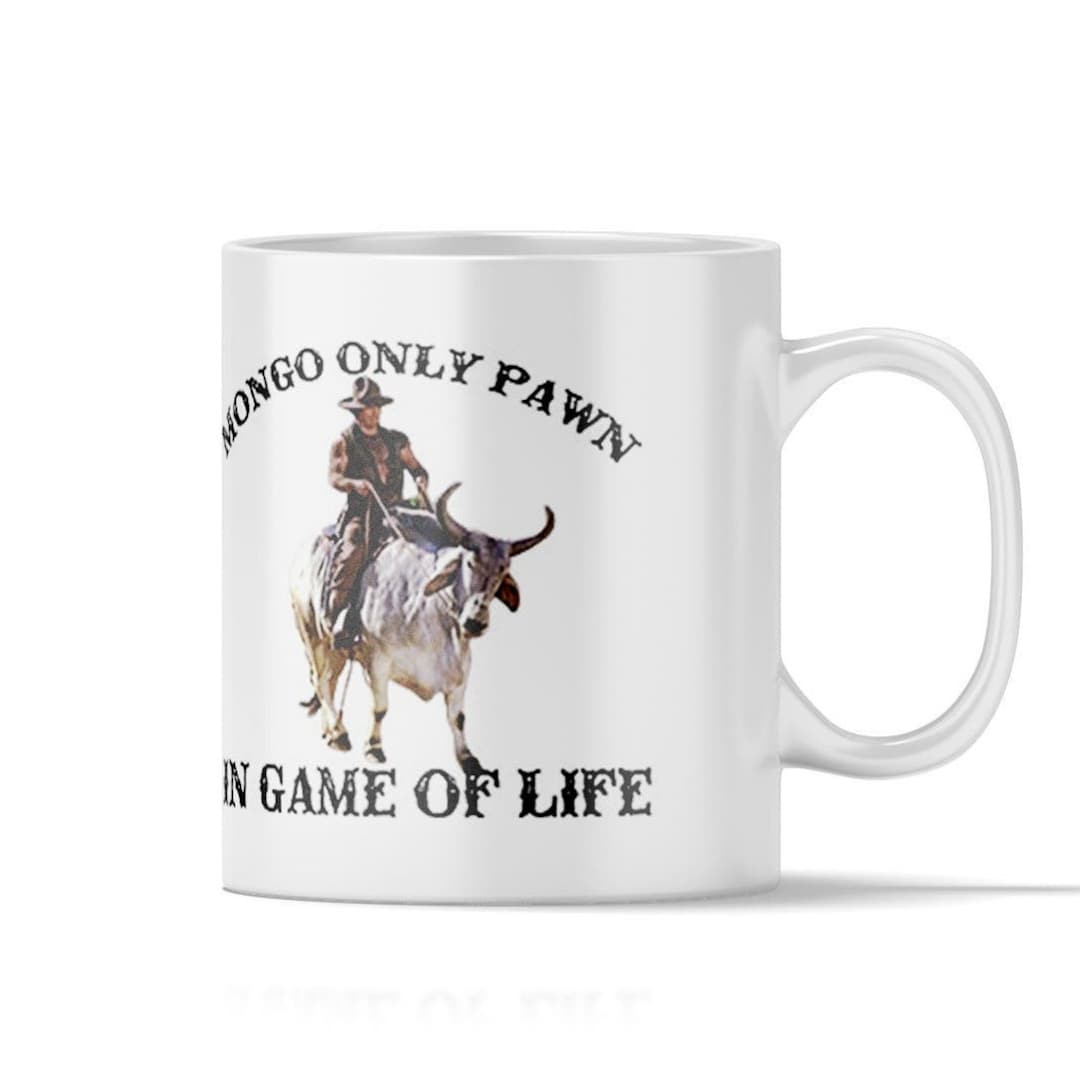 Mongo Mug Mongo Only Pawn in Game of Life Mug Blazing Saddles - Etsy