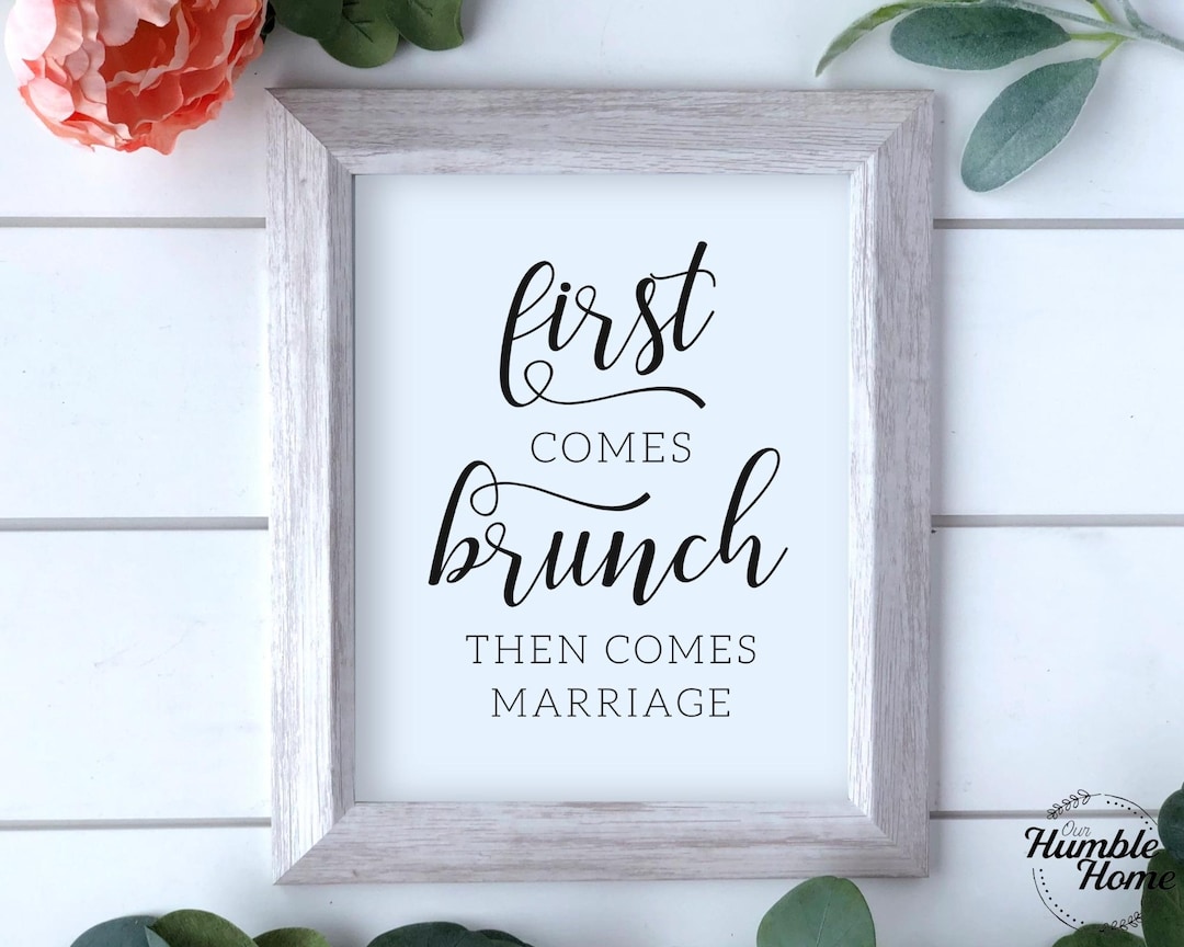 First Comes Brunch Then Comes Marriage, Brunch Signs, Bridal Party ...