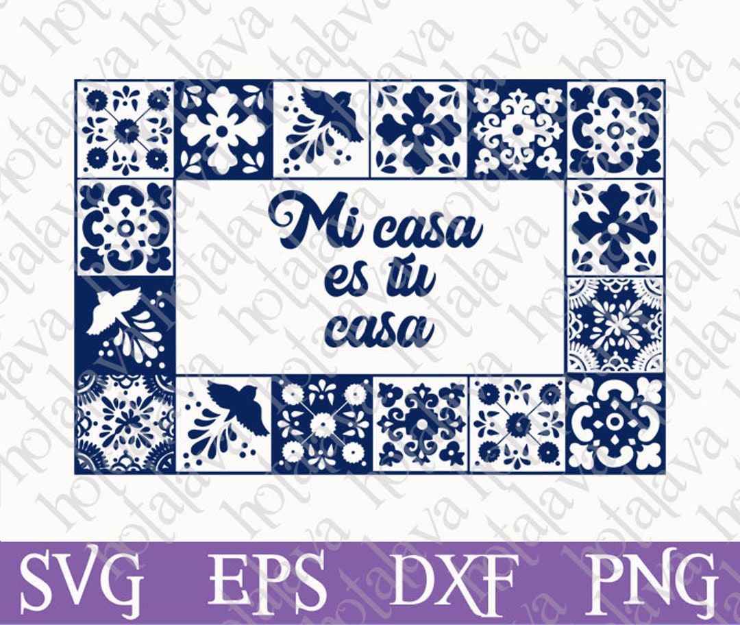 Mi Casa Es Tu Casa Svg, Mexican Talavera Svg, Downloadable File ...