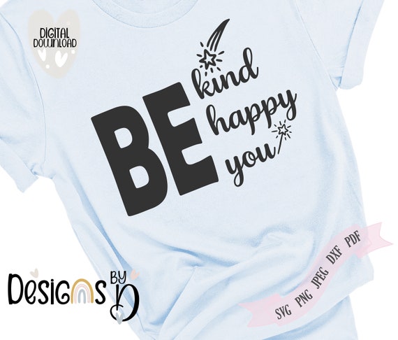 Be Kind Be Happy Be You Digital File Cutting File Positive | Etsy