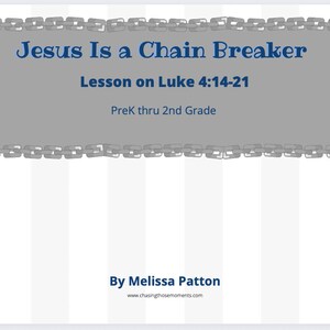 Bible Lesson for Kids: Jesus is a Chain Breaker, Sunday School, Luke 4 ...