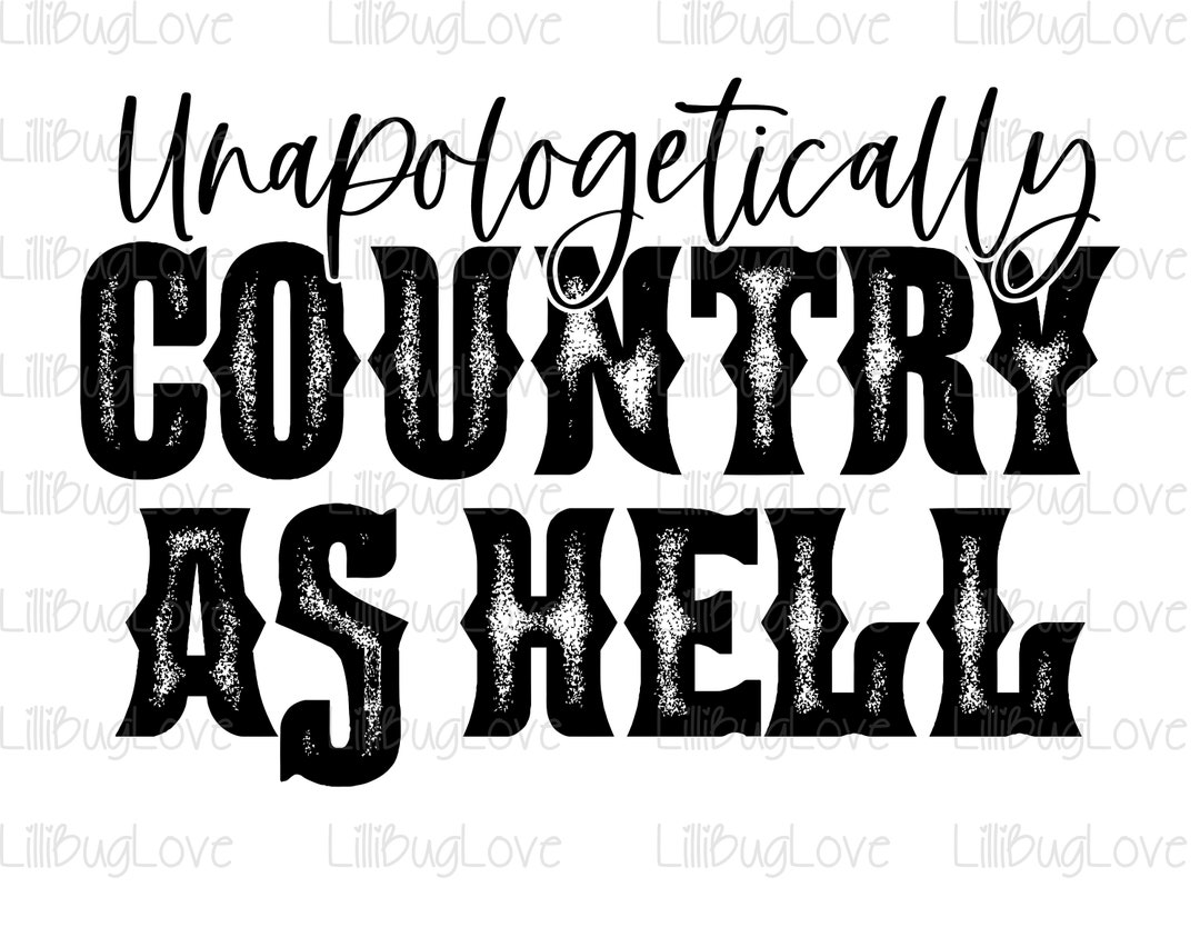Unapologetically Country as Hell, Sublimation Image, PNG FILE ONLY ...