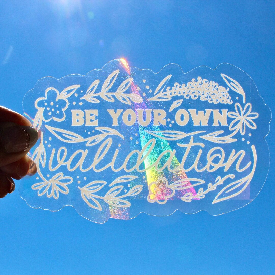 Be Your Own Validation Suncatcher Sticker 5x3.2" / Sun Catcher Sticker ...