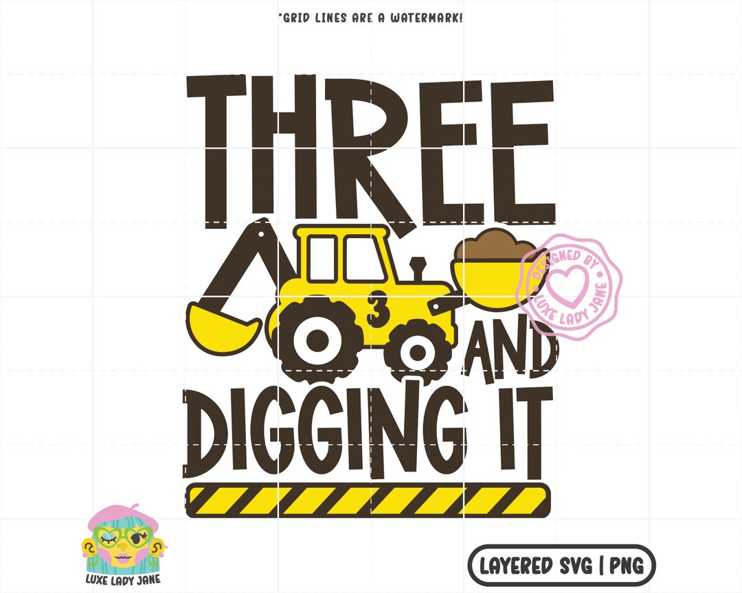Three and Digging It SVG & PNG Third Birthday Construction Excavator ...