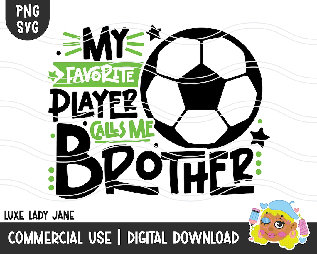 My Favorite Player Calls Me Brother SVG & PNG Soccer Bro - Etsy