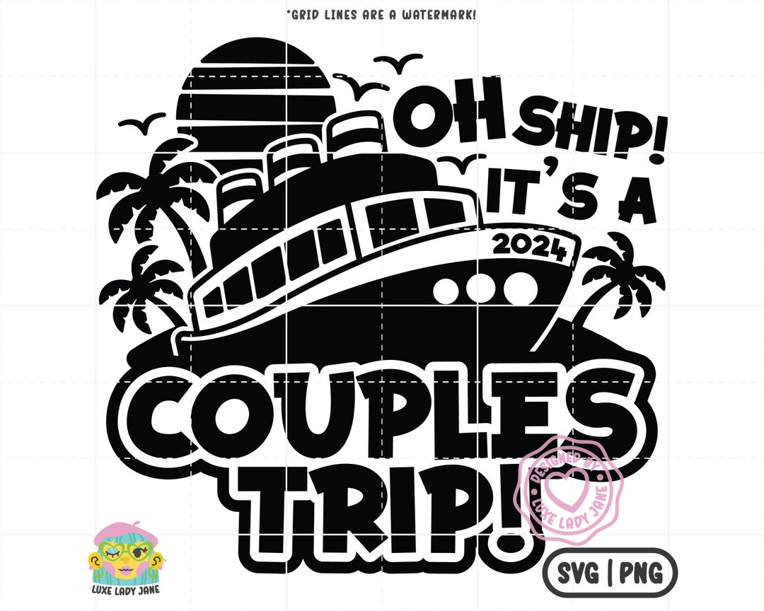 Oh Ship! It's a Couples Trip! 2024 SVG & PNG | Couples Cruise, Vacation ...