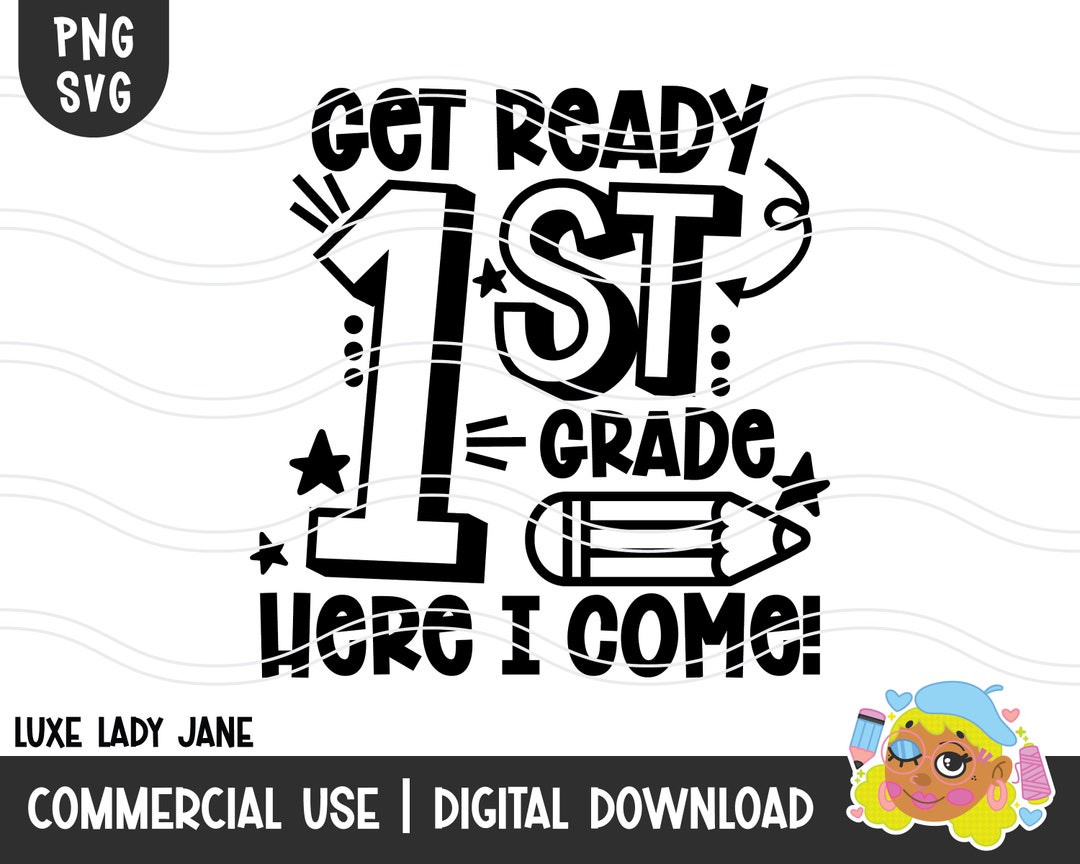 Get Ready 1st Grade Here I Come! SVG & PNG | First Grade Back to School ...