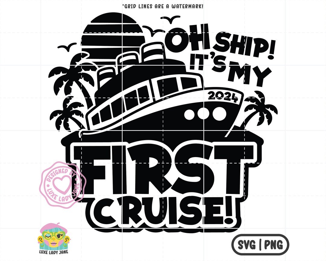 Oh Ship It's My First Cruise 2024 SVG & PNG First Cruise, Vacation ...