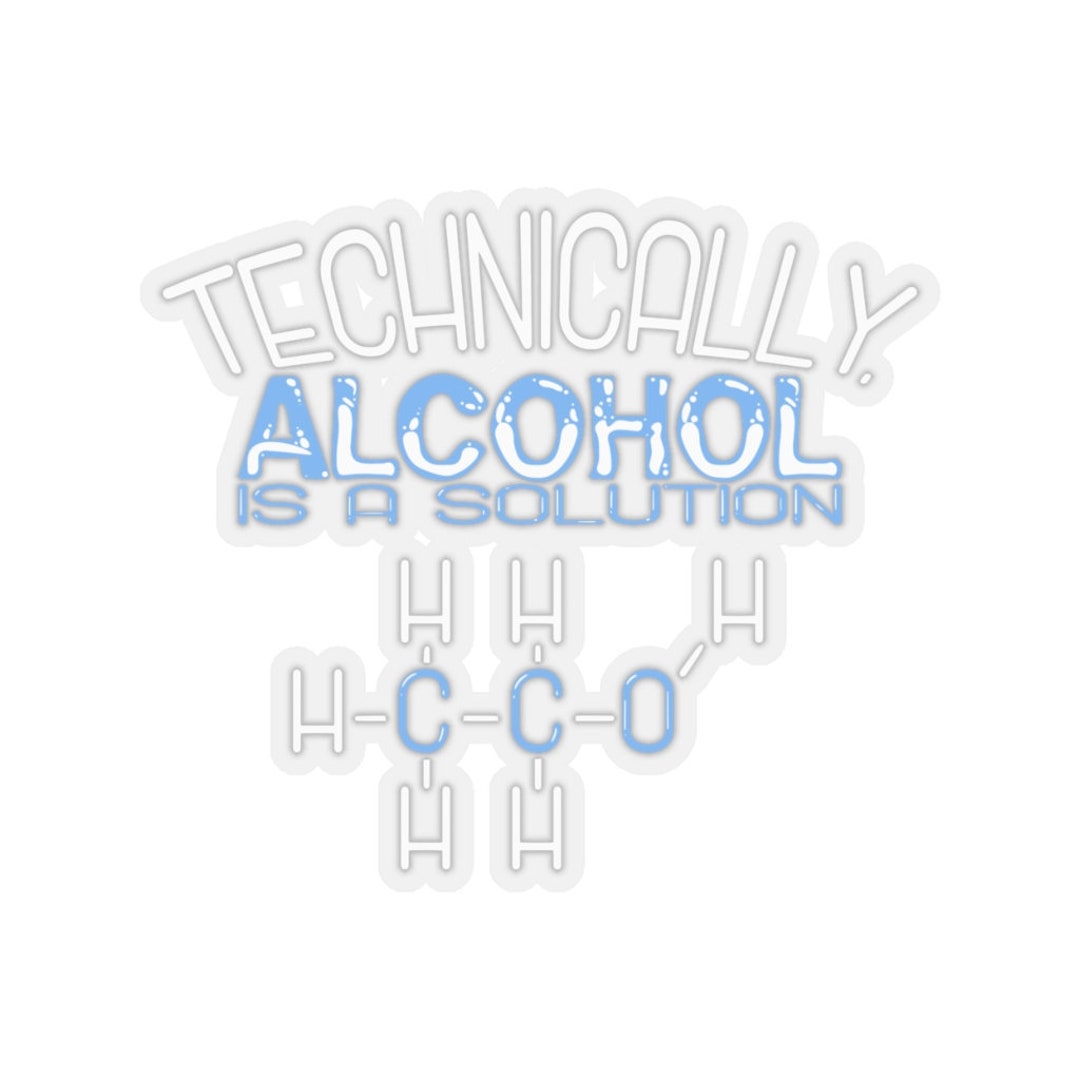Funny Chemistry: Technically Alcohol is A Solution Sticker - Etsy UK