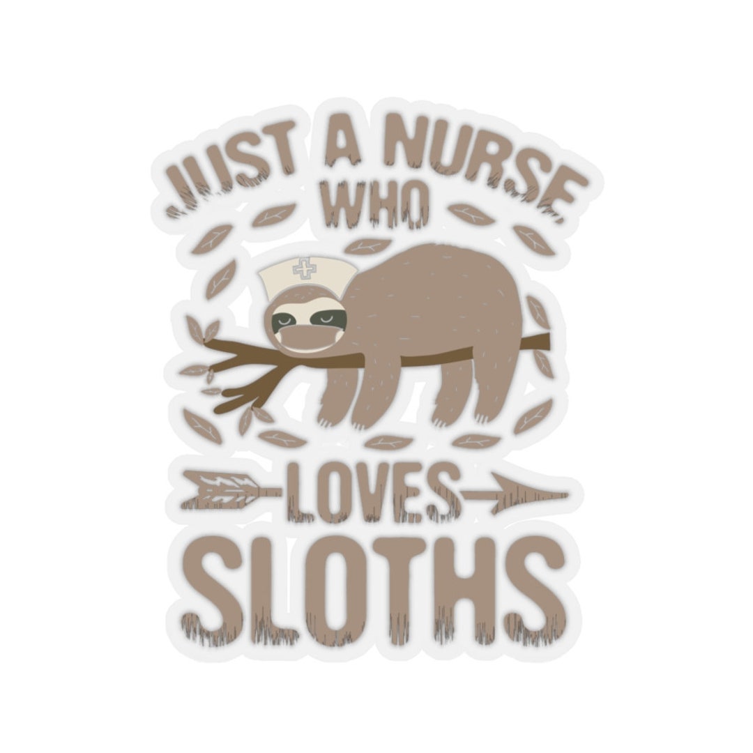 Just A Nurse Who Loves Sloths - Etsy