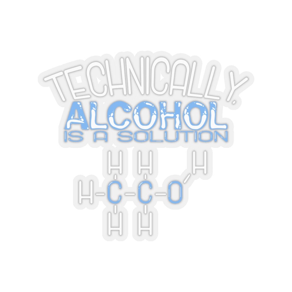 Funny Chemistry: Technically Alcohol is A Solution Sticker - Etsy UK