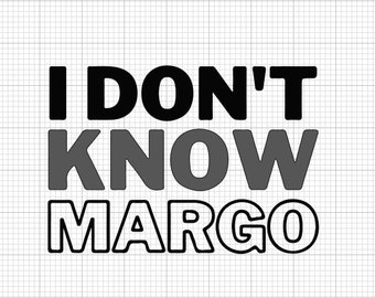I Don't Know Margo Svg - Etsy