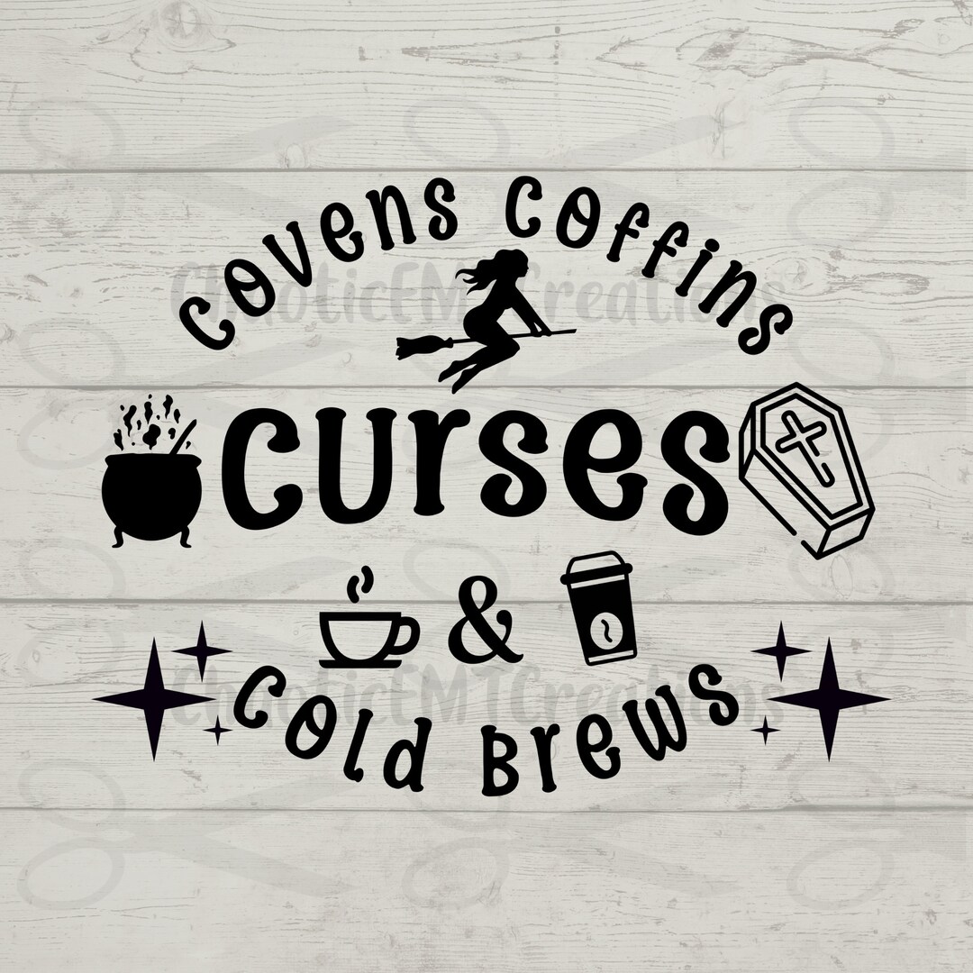 Covens Coffins Curses and Cold Brews SVG PNG Files - Etsy
