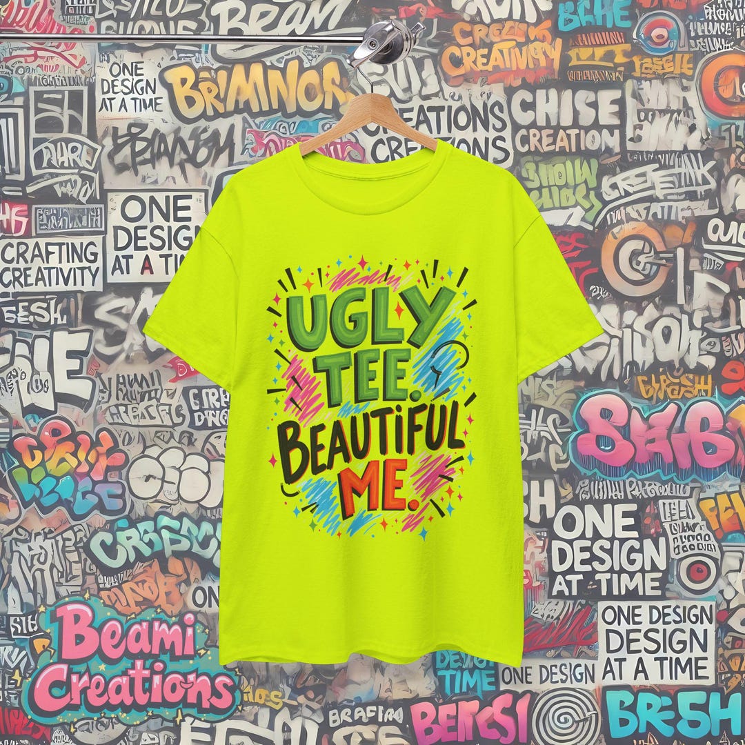 Ugly Tee Beautiful Me Funny & Bold Statement Ugly Shirt That Lets YOU ...