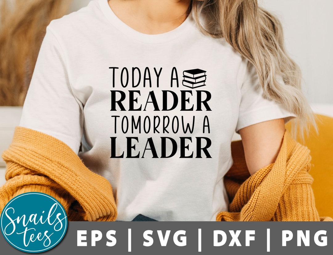 Today A Reader Tomorrow A Leader Svg, Book Lover Svg, Reading SVG ...