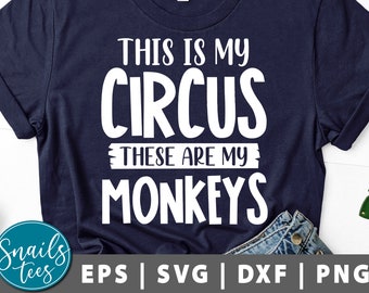 This is My Circus and These Are My Monkeys Svg Circus Svg Funny Svg ...