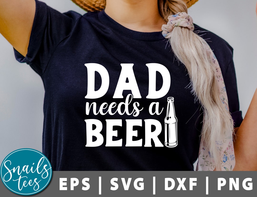 Dad Needs Beer Svg, Png, Beer Svg, Dad Svg, Beer Saying Svg, Beer Mug ...