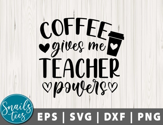 Coffee Gives Me Teacher Powers Svg Png Dxf Coffee Teacher Svg | Etsy