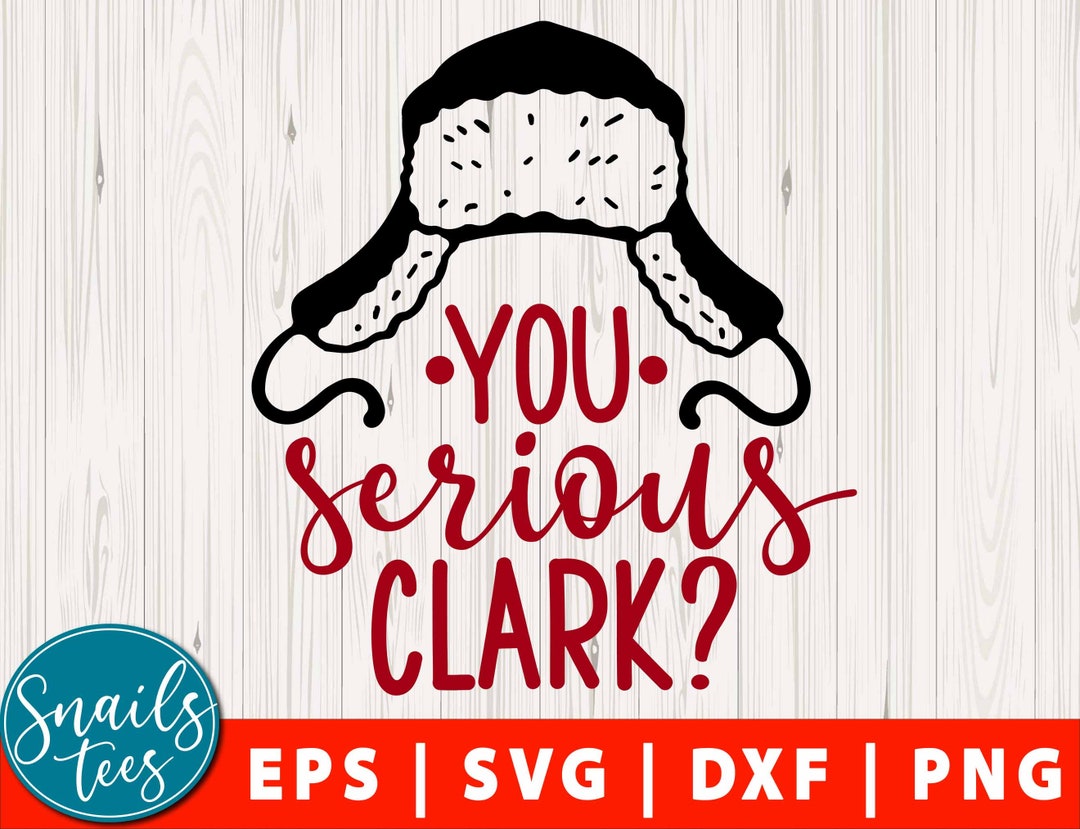 You Serious Clark Svg Eps Dxf Png Christmas Svg Christmas Svg Quotes ...