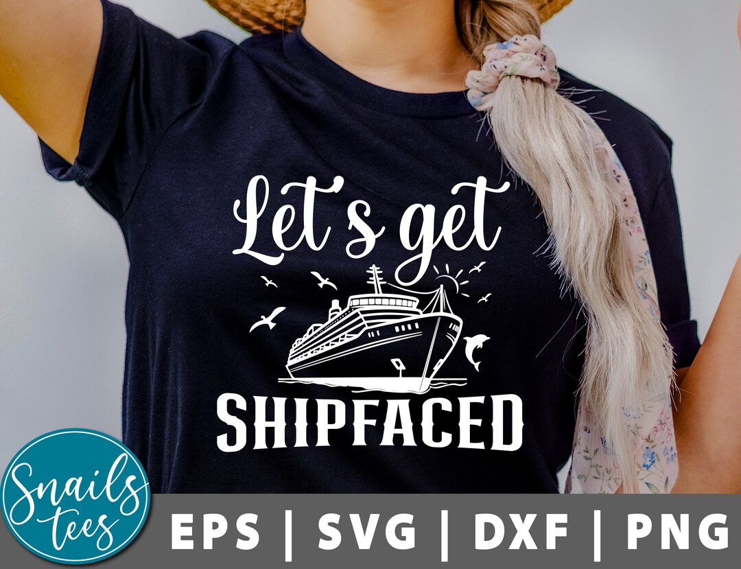 Let's Get Ship Faced Svg, Png, Cruise Shirt Svg, Cruise Svg, Cruise ...