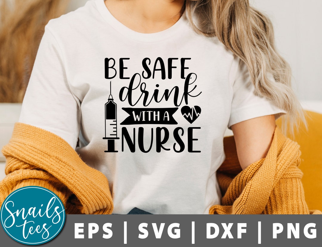 Be Safe Drink With A Nurse Svg, Png, Nurse Svg, RN Svg, Nursing Student ...