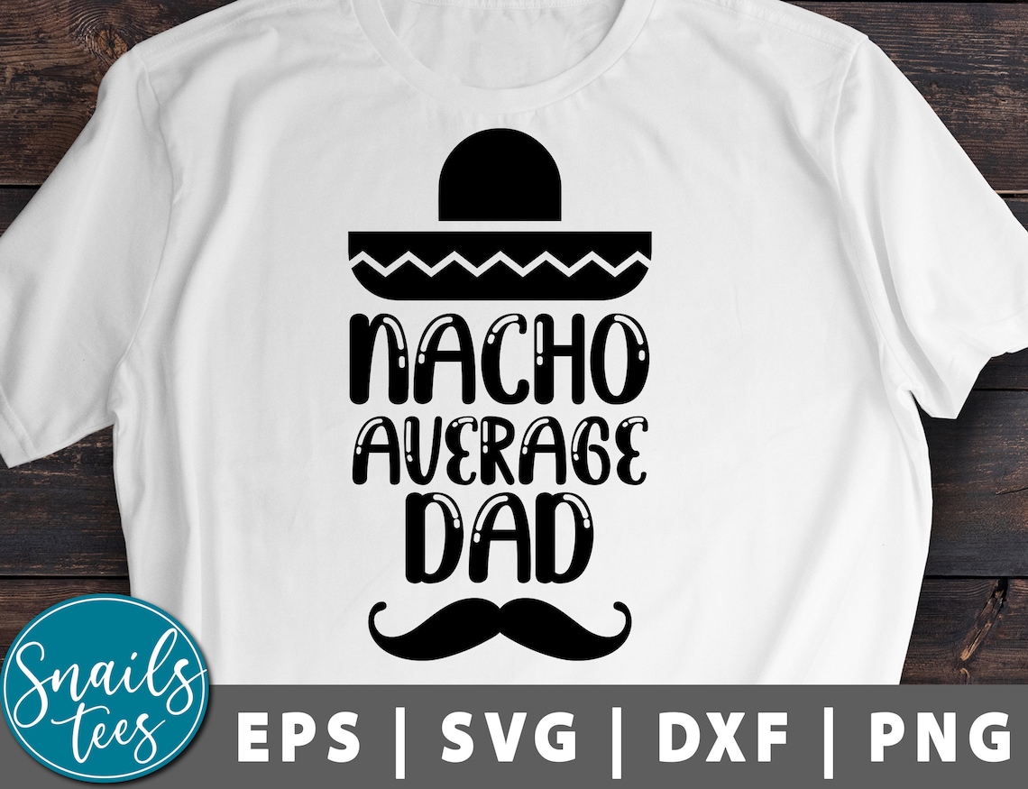 Nacho Average Dad Svg Png Dxf Father's Day Funny Dad Cinco De Mayo Svg ...