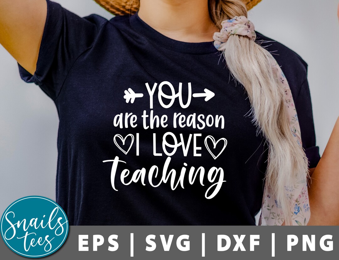 You Are the Reason I Love Teaching Svg, Png, Teacher Svg, Teacher ...