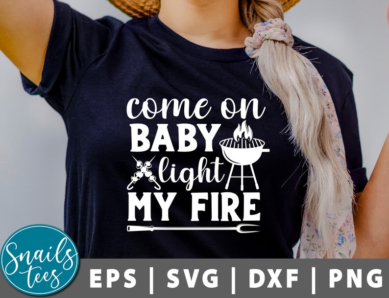 BBQ Svg, Come on Baby Light My Fire Svg, Png, Father's Day, Grill Dad ...