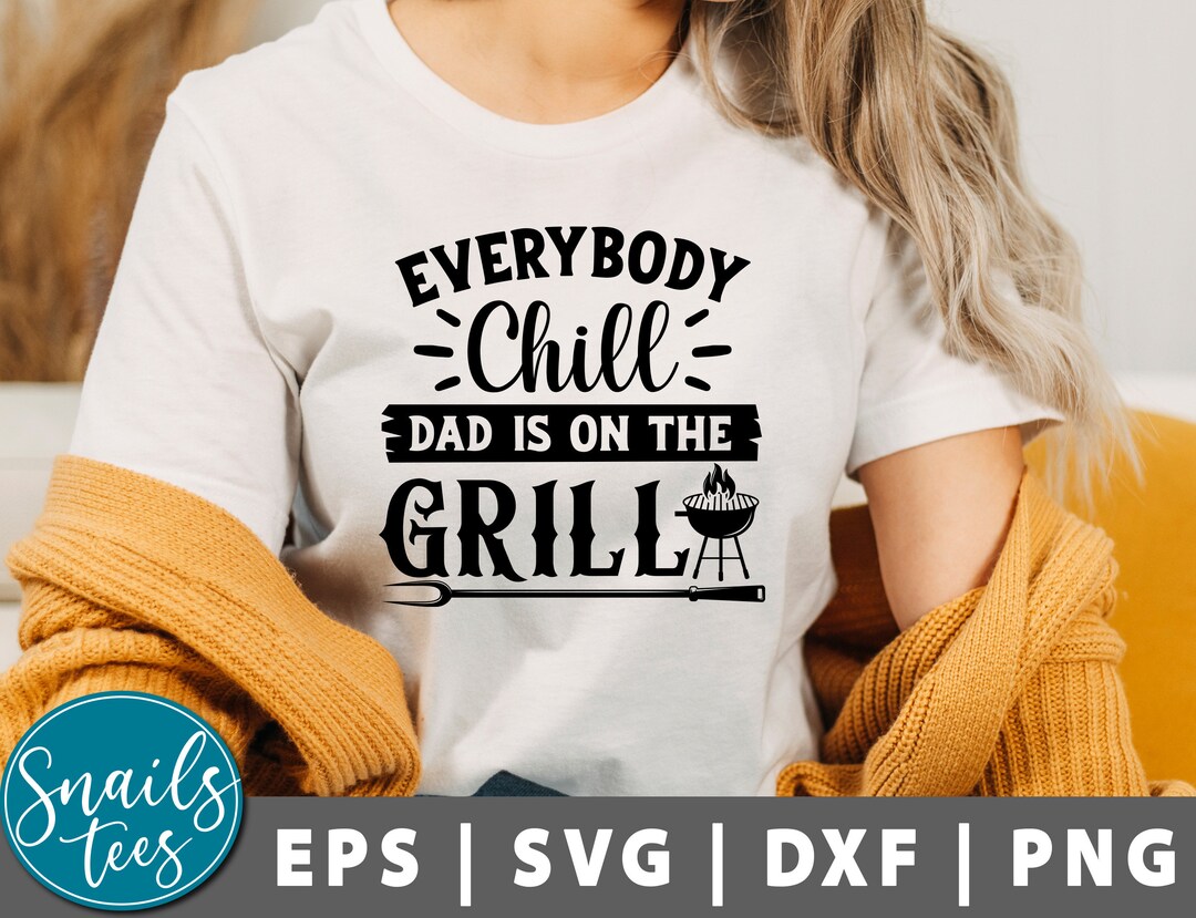Everybody Chill Dad is on the Grill Svg, Png, Father's Day, Grill Dad ...