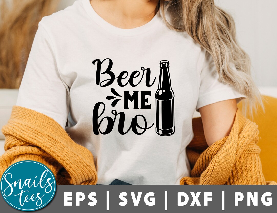 Beer Me Bro Svg, Png, Beer Svg, Dad Svg, Father's Day, Funny Beer Svg ...