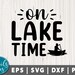On Lake Time SVG Png Lake Svg Png Summer Svg Lake Life Svg Lake Days ...