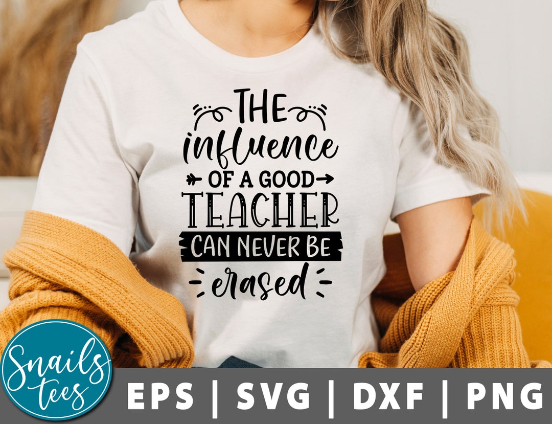 The Influence of a Great Teacher Can Never Be Erased Svg, Png, Teacher Svg, Gift for Teachers ...