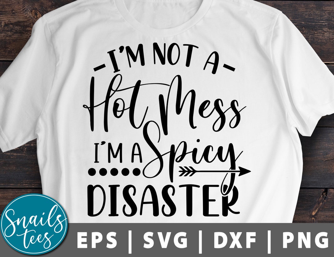 I'm Not A Hot Mess I'm A Spicy Disaster Svg Png Dxf Cut File Cricut ...