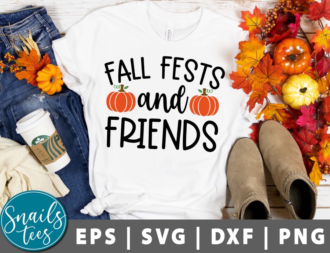 Fall Fests and Friends Svg Png Fall Svg Autumn Svg Fall Shirt Svg ...