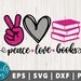 Peace Love Books Svg Png Dxf Sublimation Digital Download Reading ...