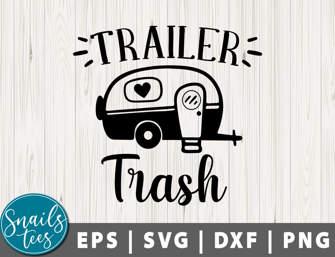 Trailer Trash Svg Png Dxf Camping Svg Travel Trailer Svg Camper Svg ...
