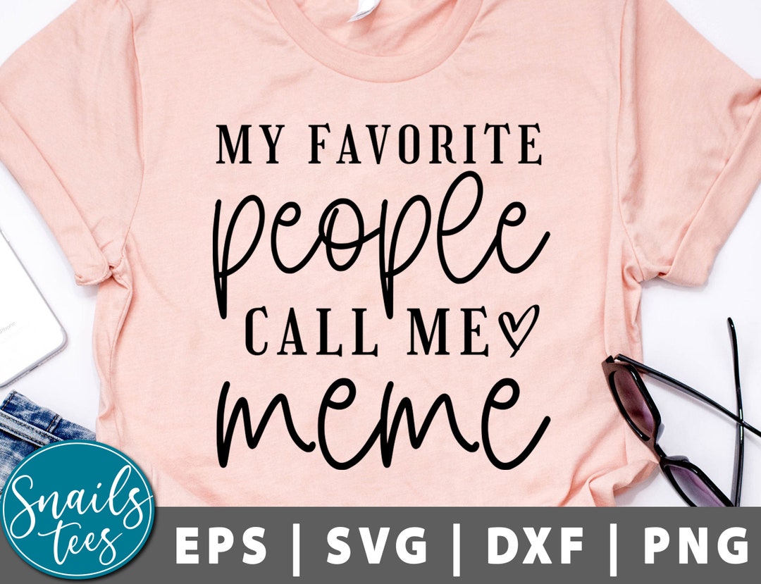 My Favorite People Call Me Meme Svg Png Dxf Mother's Day Svg Meme SVG ...