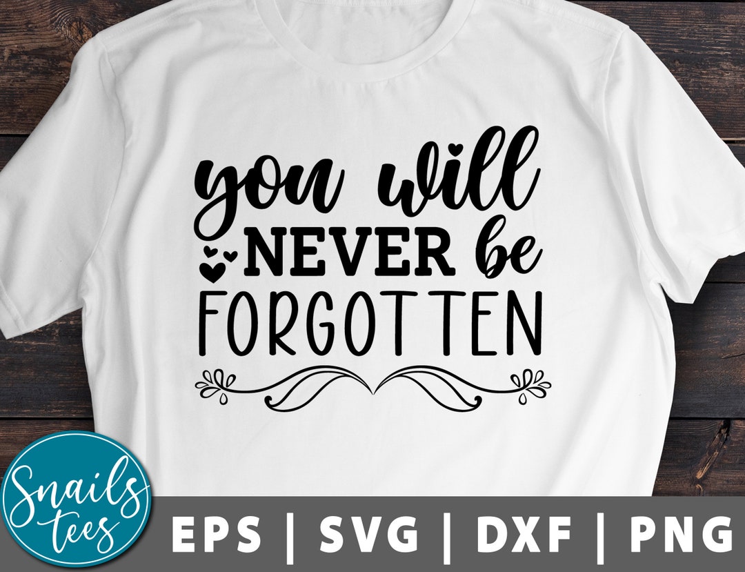 You Will Never Be Forgotten SVG Png Dxf Memorial Svg in Loving Memory ...