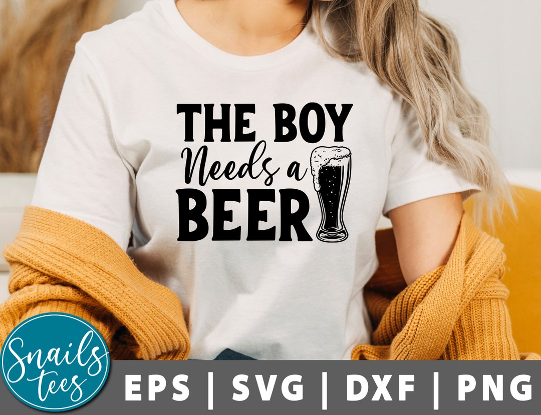 The Boy Needs a Beer Svg, Png Beer Svg, Dad Svg, Father's Day, Beer ...
